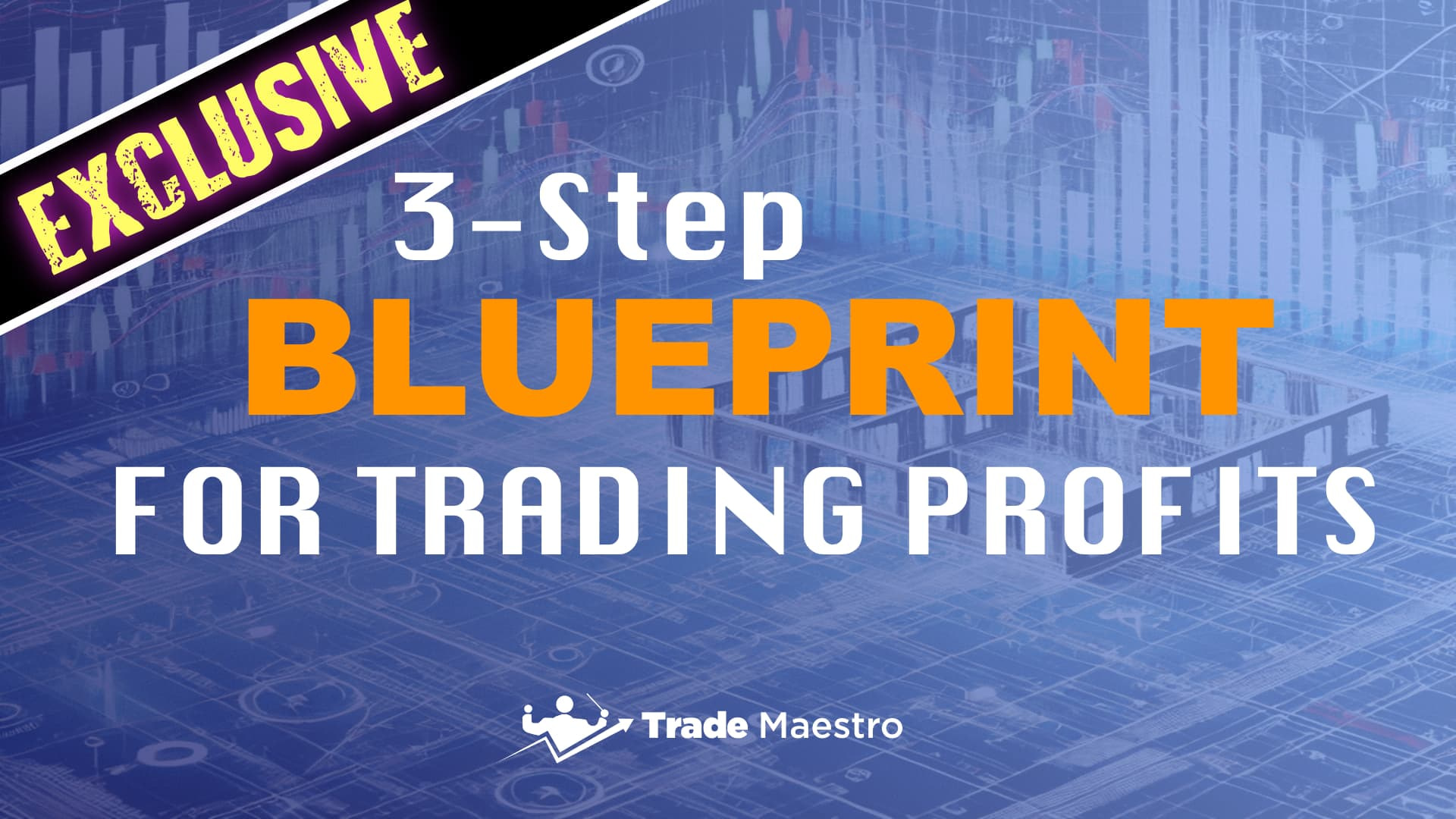 3-Step Blueprint to Profits - Trade Maestro